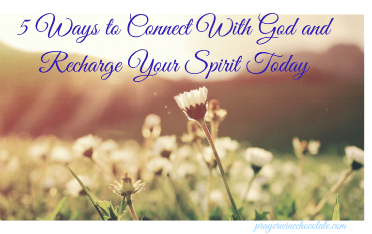 5 Ways to Connect With God and Recharge Your Spirit Today - Prayer Wine ...