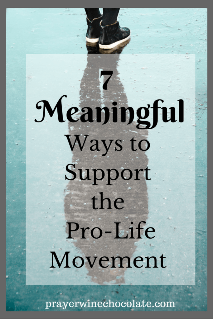 7 Meaningful Ways to Support the Pro-Life Movement - Prayer Wine Chocolate